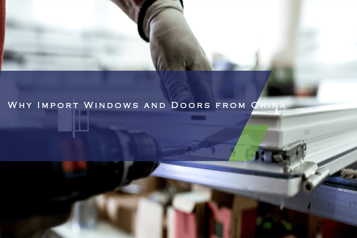 Why Import Windows and Doors from China? – CHINA WDMA